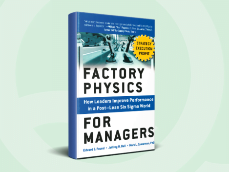 Factory Physics For Managers - How Leaders Improve Performance in a ...